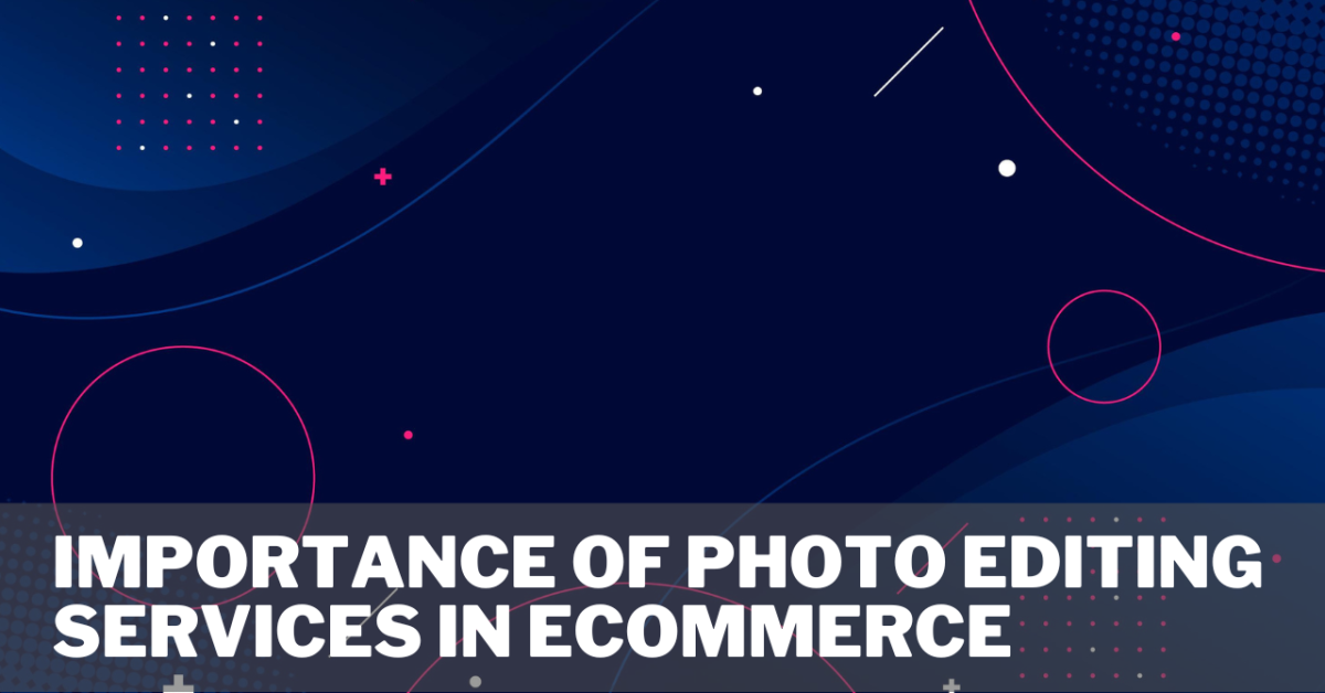 Why Photo Editing Matters in E-commerce